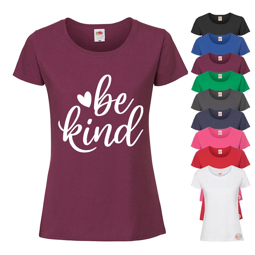Be Kind Ladies T-shirts - Print Shirts - Feel Good Designs - High Quality