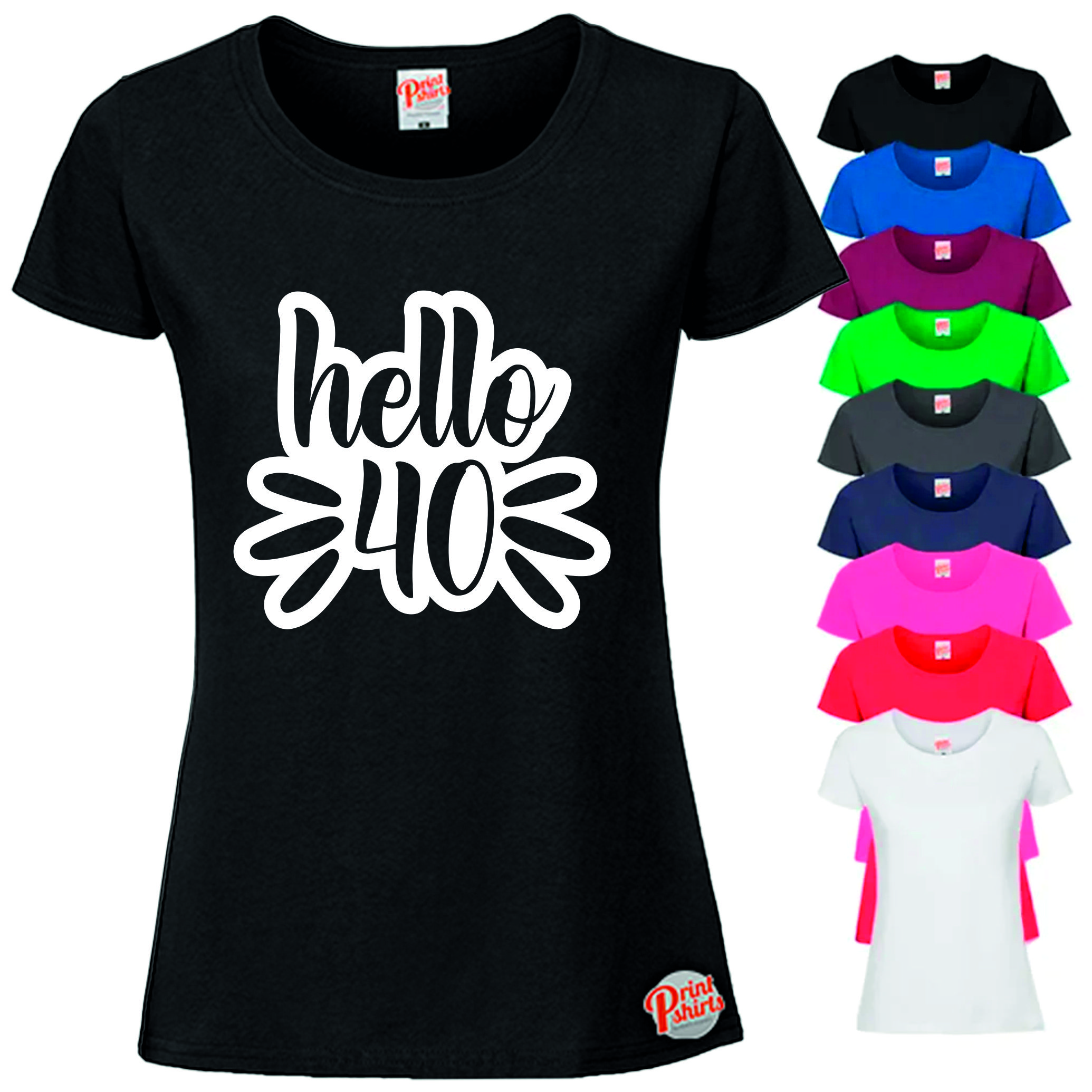 (Ladies) Hello 40! T-Shirt - Print Shirts - Birthday Themed Tee - Low Price