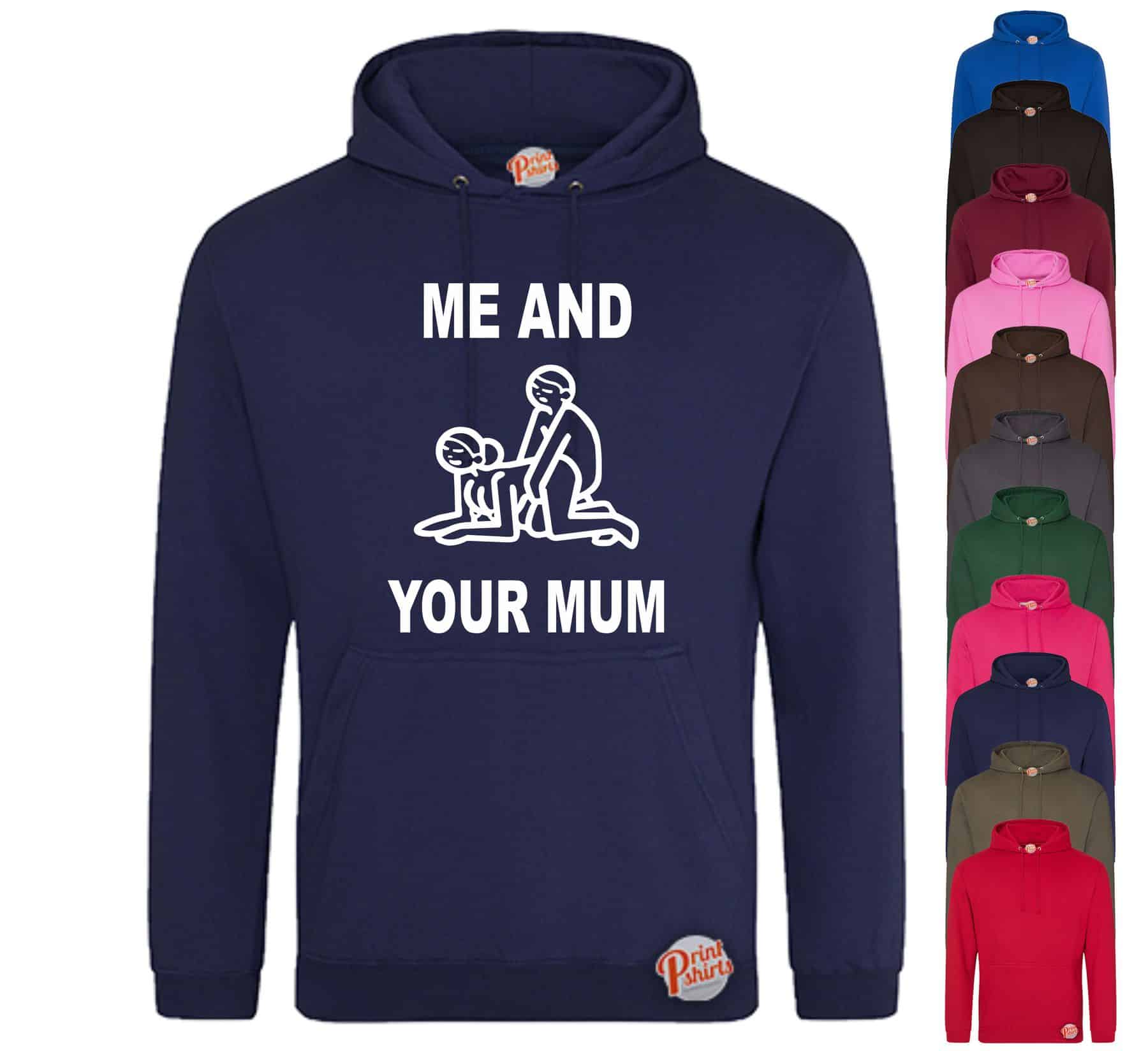 (Hoodie) Me And Your Mum - Print Shirts - Low Price - Top Quality - £16.99