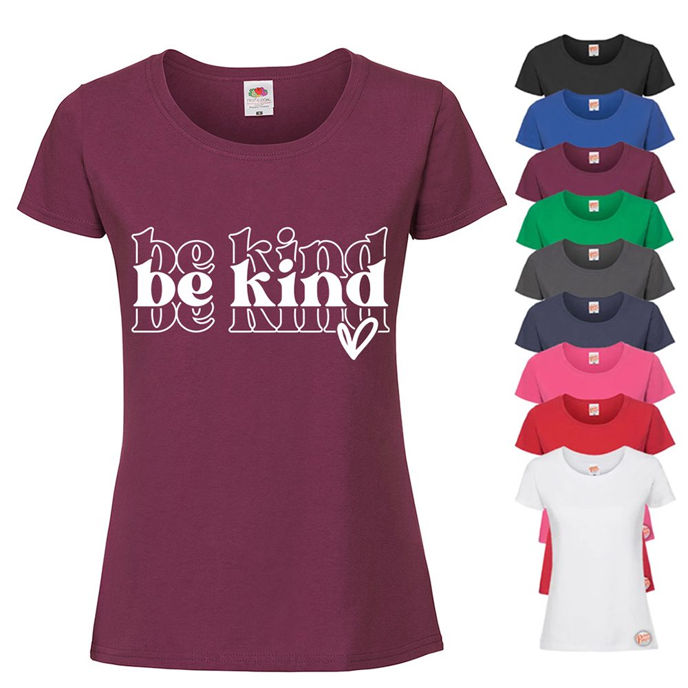 Be Kind Ladies T-shirts - Print Shirts - Feel Good Designs - High Quality